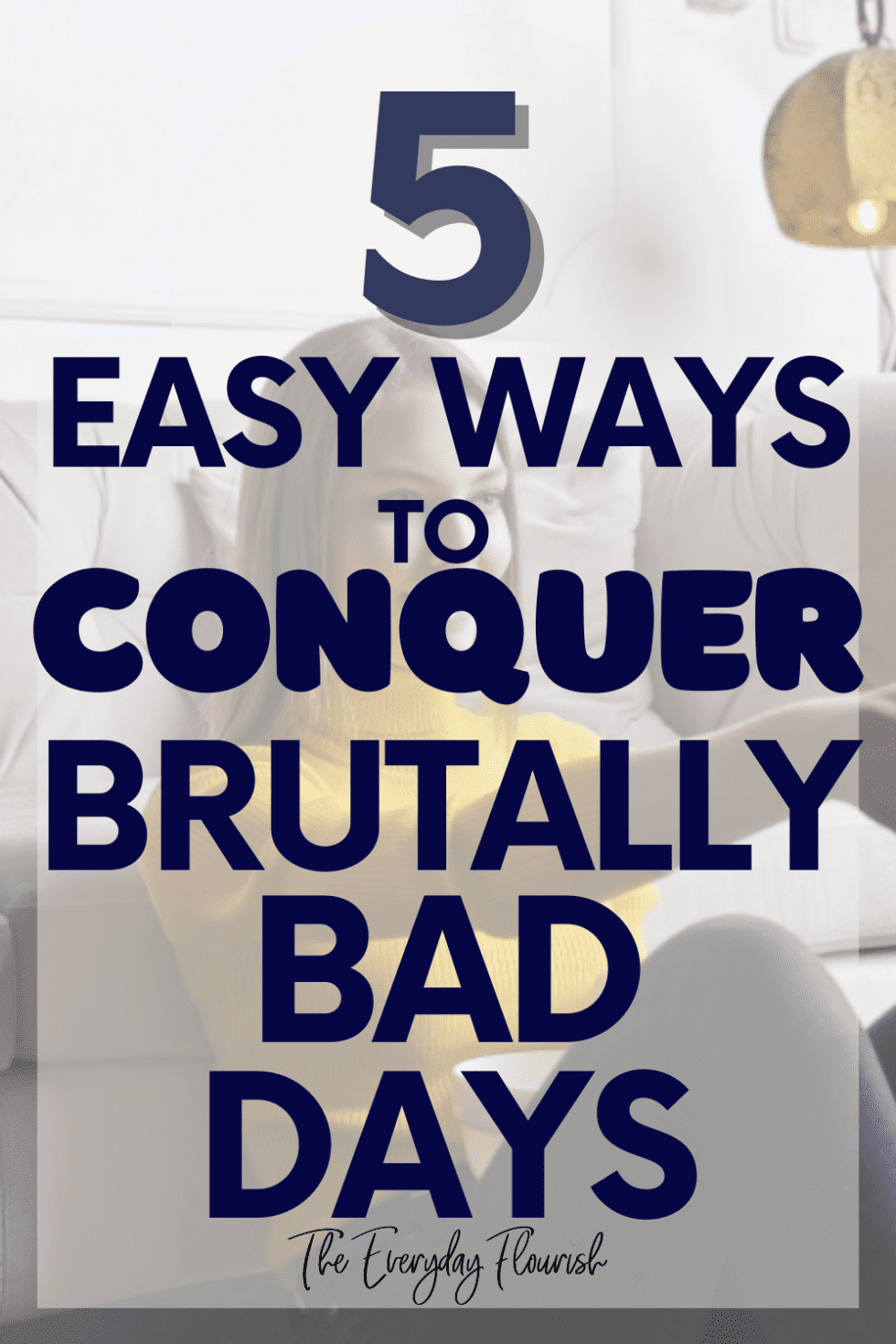 5 Simple Tips To Survive a Bad Day - The Everyday Flourish